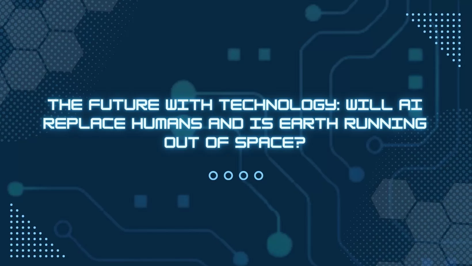 Will AI Replace Humans and Is Earth Running Out of Space